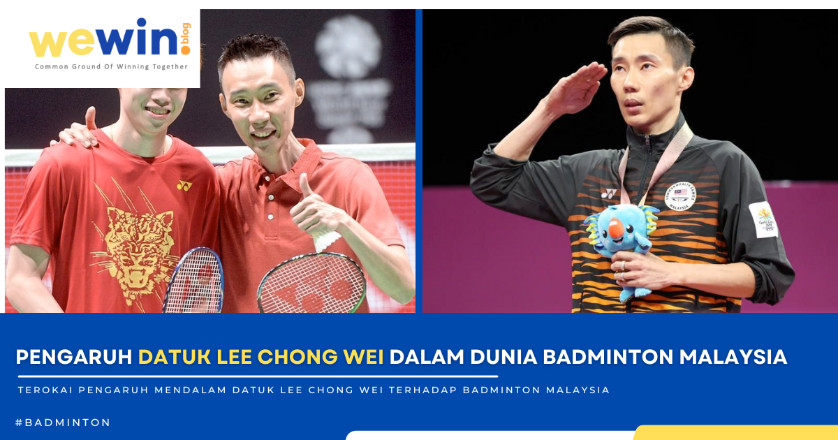 Pengaruh Datuk Lee Chong Wei Dalam Dunia Badminton Malaysia