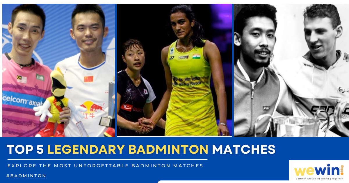 Top 5 Legendary Badminton Matches That Made History